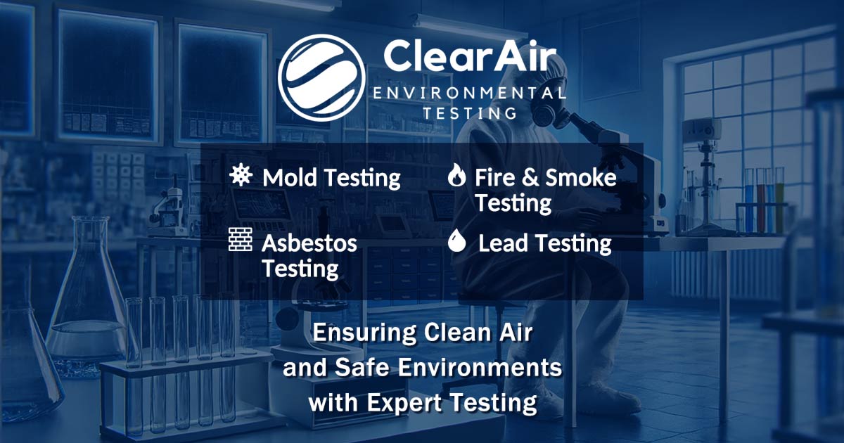 ClearAir Environmental Testing | Mold, Asbestos, Fire & Lead Testing